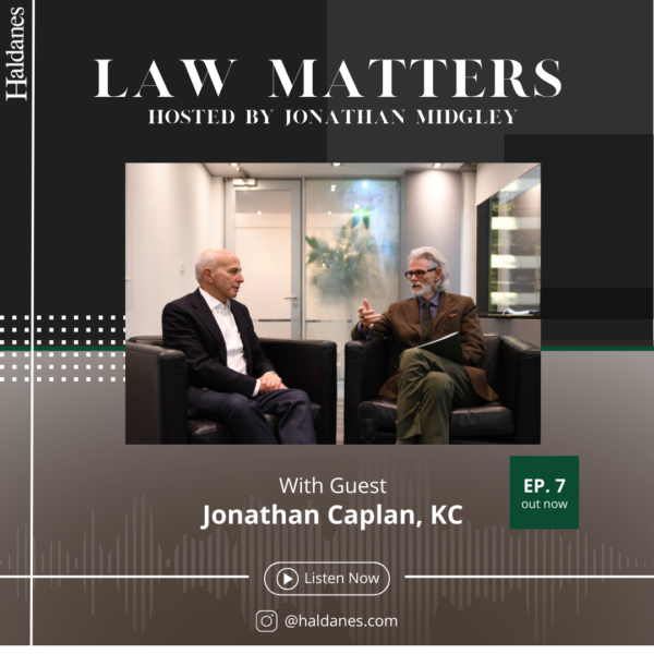 Haldanes Law Matters – Episode 7 With Guest Jonathan Caplan, KC – Haldanes